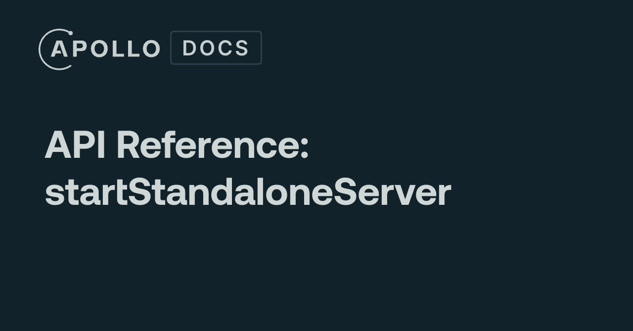 API Reference: startStandaloneServer - Apollo GraphQL Docs API Reference: startStandaloneServer - Apollo GraphQL Docs